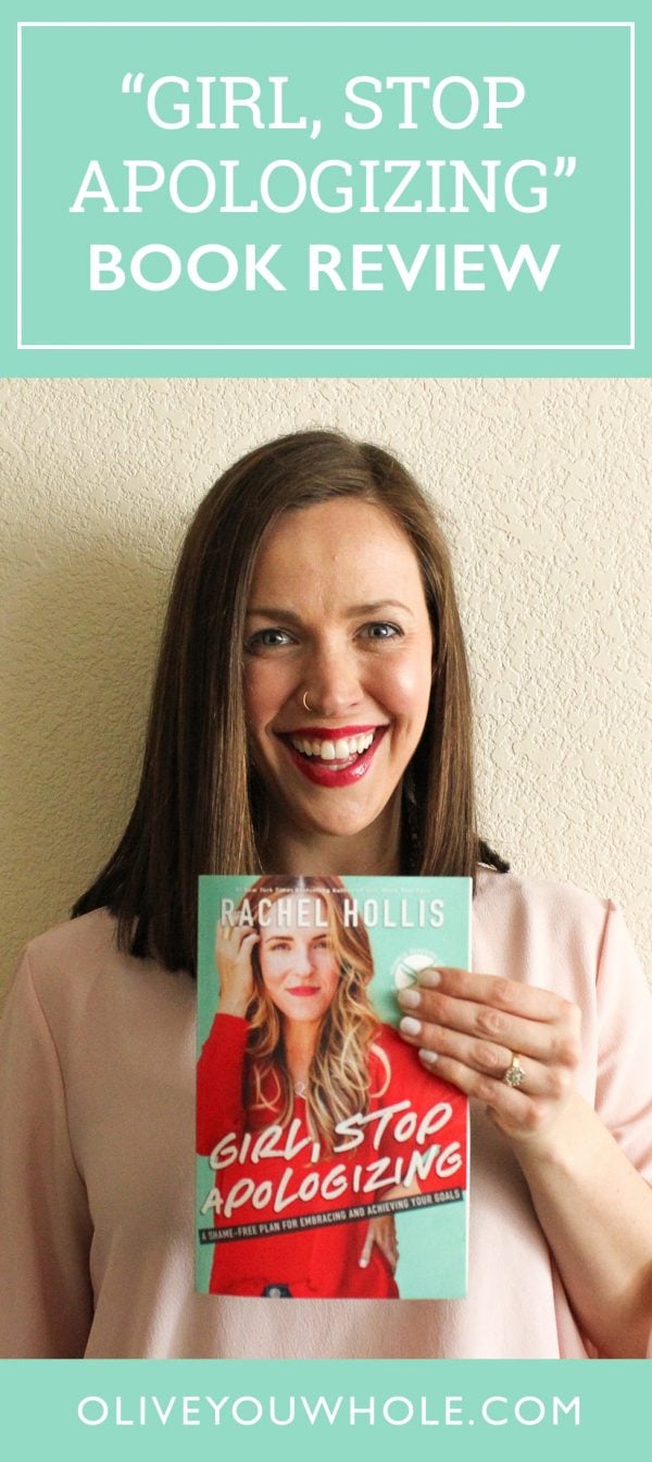 "Girl, Stop Apologizing" Review - a book by Rachel Hollis - Olive You Whole
